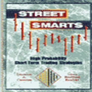 Street Smarts: High Probability Short-Term Trading Strategies by ...