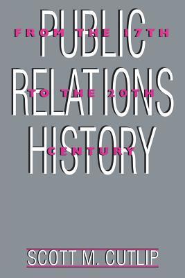 Public Relations History: From the 17th to the 20th Century: The ...