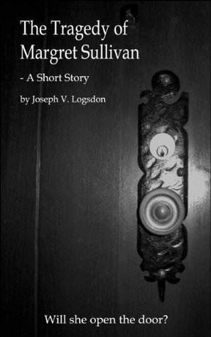 The Tragedy of Margret Sullivan by Joseph Logsdon | Goodreads