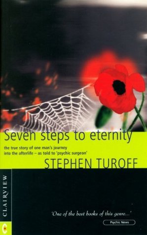 Seven Steps to Eternity: The true story of one man's journey into the ...