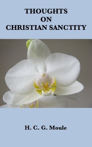 Thoughts on Christian Sanctity by Handley Moule | Goodreads