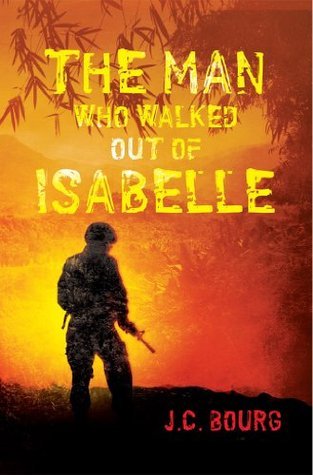 The Man Who Walked Out Of Isabelle by J.C. Bourg | Goodreads