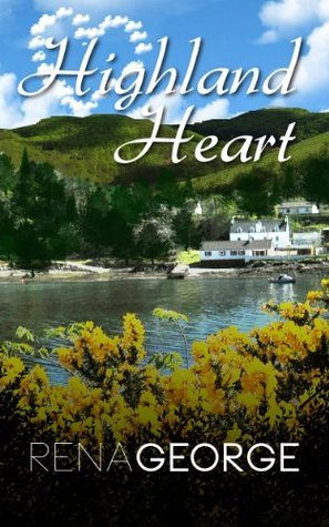 The Highland Heart: A Rosmorna Feel Good Novel by Rena George | Goodreads