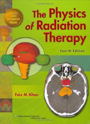 The Physics of Radiation Therapy by Faiz M. Khan | Goodreads