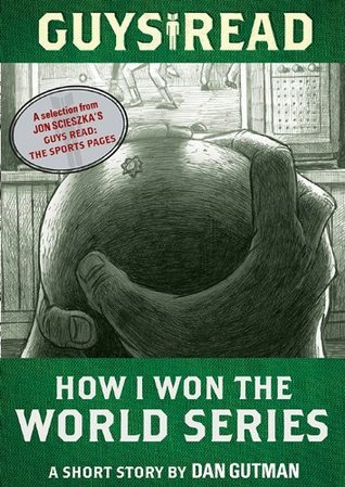 How I Won the World Series by Dan Gutman | Goodreads