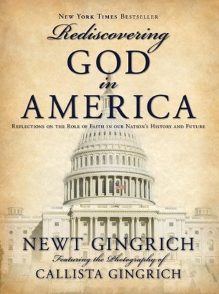 Rediscovering God in America by Newt Gingrich | Goodreads