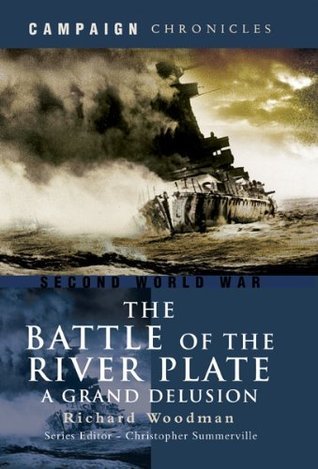 The Battle of the River Plate: A Grand Delusion by Richard Woodman ...
