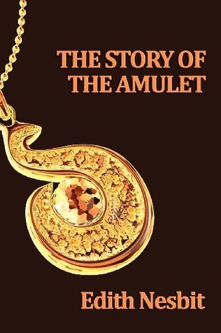 The Story of the Amulet by E. Nesbit | Goodreads