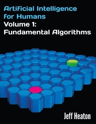 Artificial Intelligence for Humans, Volume 1: Fundamental Algorithms by ...