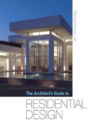 The Architect's Guide to Residential Design by Michael Malone | Goodreads