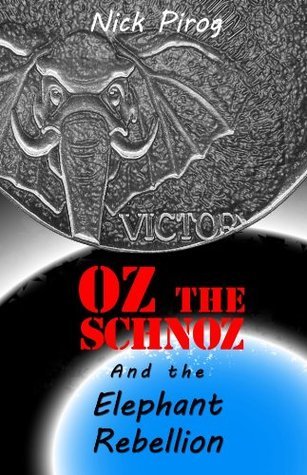 Oz the Schnoz and the Elephant Rebellion by Nick Pirog | Goodreads