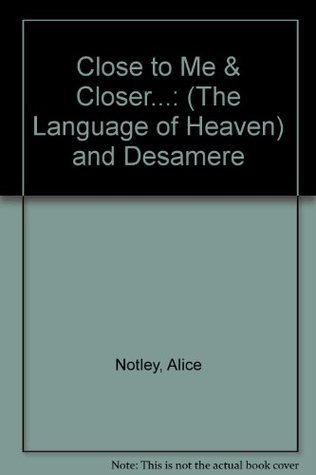 Close to Me and Closer... (The Language of Heaven) & Désamère by Alice ...