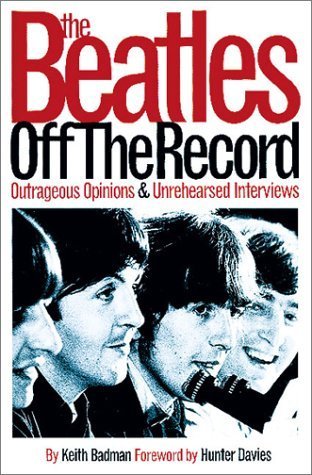 The Beatles Off the Record: Outrageous Opinions & Unrehearsed ...