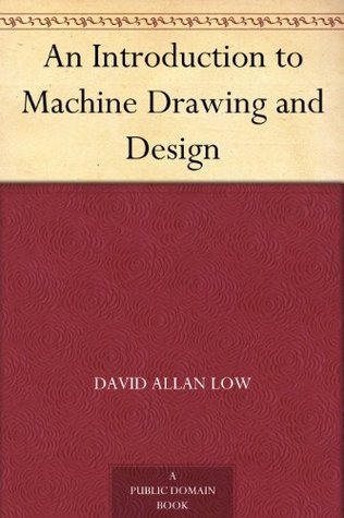 An Introduction to Machine Drawing and Design by David Allan Low ...