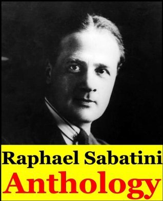 Raphael Sabatini, Anthology by Rafael Sabatini | Goodreads