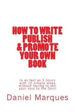 How to Write, Publish and Promote Your Own Book: In as Fast as 3 Hours ...