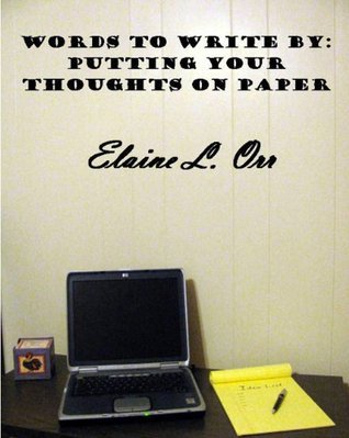 Words to Write By: Putting Your Thoughts on Paper by Elaine L. Orr ...