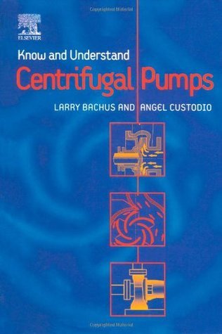 Know and Understand Centrifugal Pumps by Larry Bachus | Goodreads