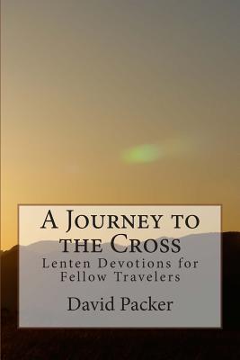 A Journey to the Cross: Lenten Devotionals for Fellow Travelers by ...
