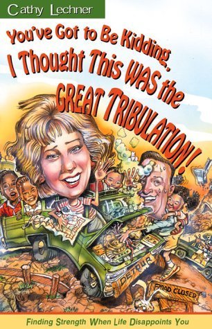 You've Got to Be Kidding, I Thought This Was the Great Tribulation ...