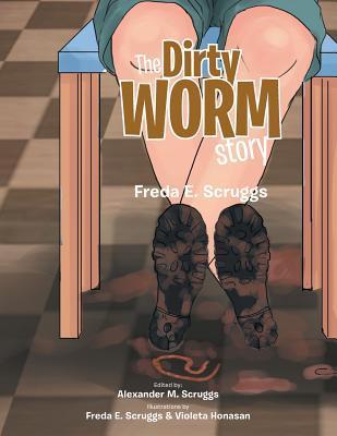 The Dirty Worm Story by Freda E. Scruggs | Goodreads