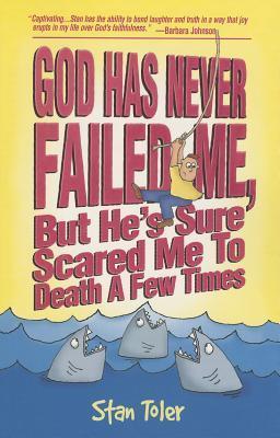 God Has Never Failed Me: But He's Sure Scared Me to Death a Few Times ...