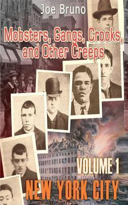 Mobsters, Gangs, Crooks and Other Creeps: Volume 1 by Joe Bruno | Goodreads