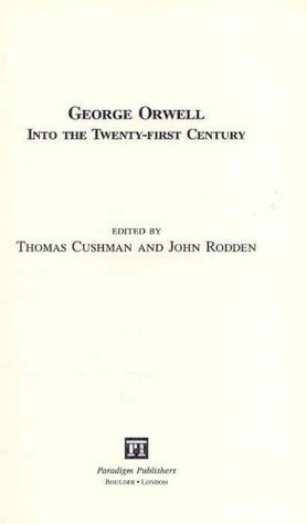 George Orwell: Into the Twenty-first Century by Thomas Cushman | Goodreads