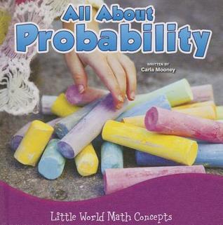 All About Probability (Little World Math) by Carla Mooney | Goodreads
