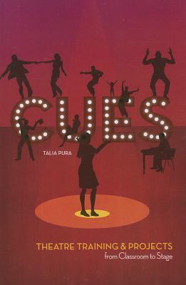 Cues: Theatre Projects from Classroom to Stage by Talia Pura | Goodreads