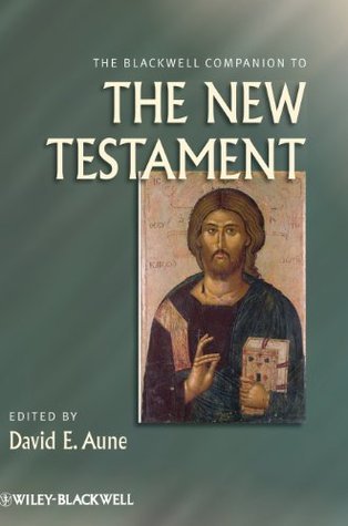 The Blackwell Companion to The New Testament by David E. Aune | Goodreads