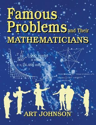Famous Problems and Their Mathematicians by Art Johnson | Goodreads