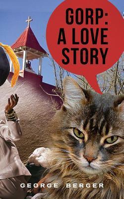 Gorp: A Love Story by George Berger | Goodreads