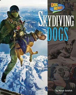 Skydiving Dogs (Dog Heroes) by Meish Goldish | Goodreads