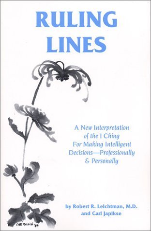 Ruling Lines: A New Interpretation of the I Ching for Decision Making ...