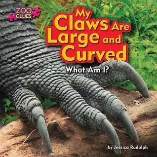 My Claws Are Large and Curved: What am I? by Jessica Rudolph | Goodreads