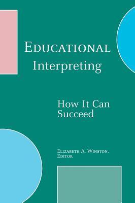 Educational Interpreting: How It Can Succeed by Elizabeth A. Winston ...