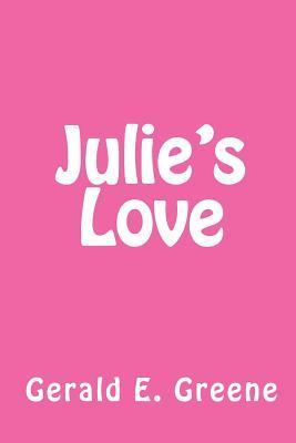 Julie's Love by Gerald E. Greene | Goodreads