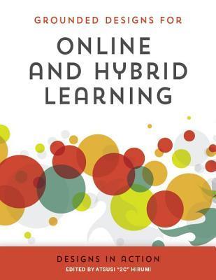 Grounded Designs for Online and Hybrid Learning: Designs in Action by ...