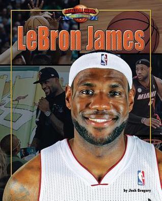 Lebron James (Basketball Heroes Making a Difference) by Josh Gregory ...