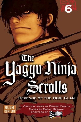 The Yagyu Ninja Scrolls: Revenge of the Hori Clan, Volume 6 by Fūtarō ...