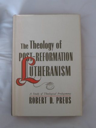 The Theology of Post Reformation Lutheranism: A Study of Theological ...