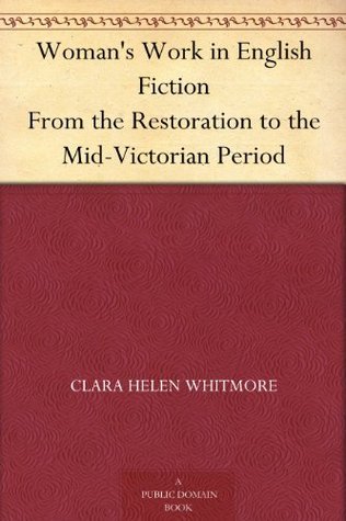 Woman's Work in English Fiction From the Restoration to the Mid ...