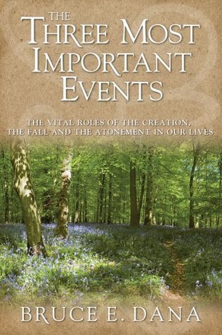 The Three Most Important Events by Bruce E. Dana | Goodreads