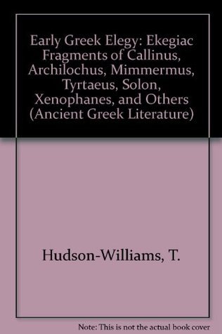 EARLY GREEK ELEGY (Ancient Greek Literature) by T. Hudson-Williams ...