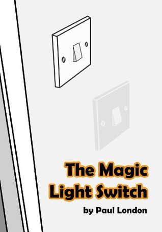 The Magic Light Switch by Paul London | Goodreads
