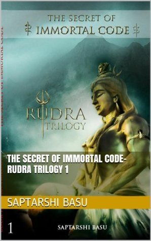 THE SECRET OF IMMORTAL CODE- RUDRA TRILOGY 1 by Saptarshi Basu | Goodreads