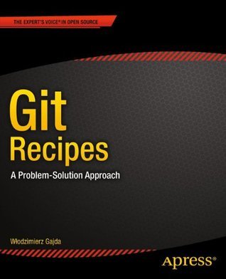 Git Recipes: A Problem-Solution Approach by Wlodzimierz Gajda | Goodreads