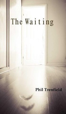 The Waiting by Phil Trenfield | Goodreads