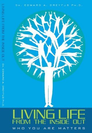 Living Life from the Inside Out by Edward A. Dreyfus | Goodreads